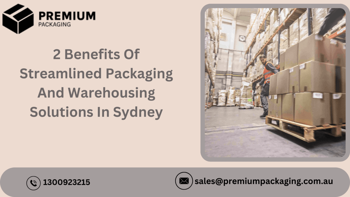 2 Benefits Of Streamlined Packaging And Warehousing Solutions In Sydney ...